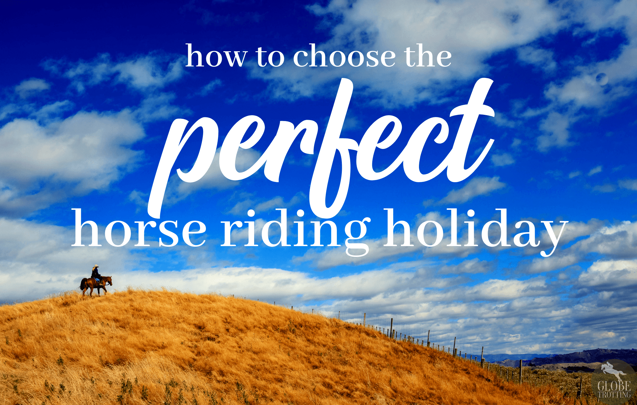 How to Choose the perfect Horse Riding Holiday | Globetrotting